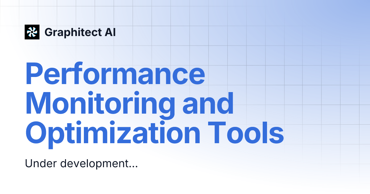 Performance Monitoring and Optimization Tools | Graphitect AI